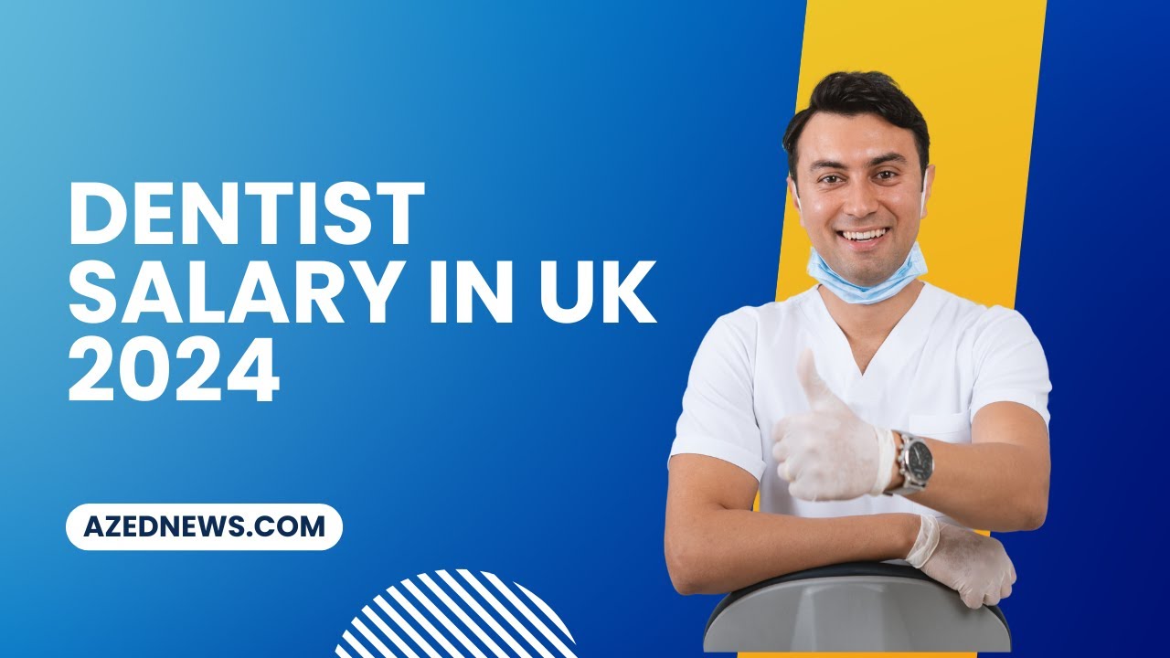 Dentist Salary in UK 2024 : Recently Updated Guide
