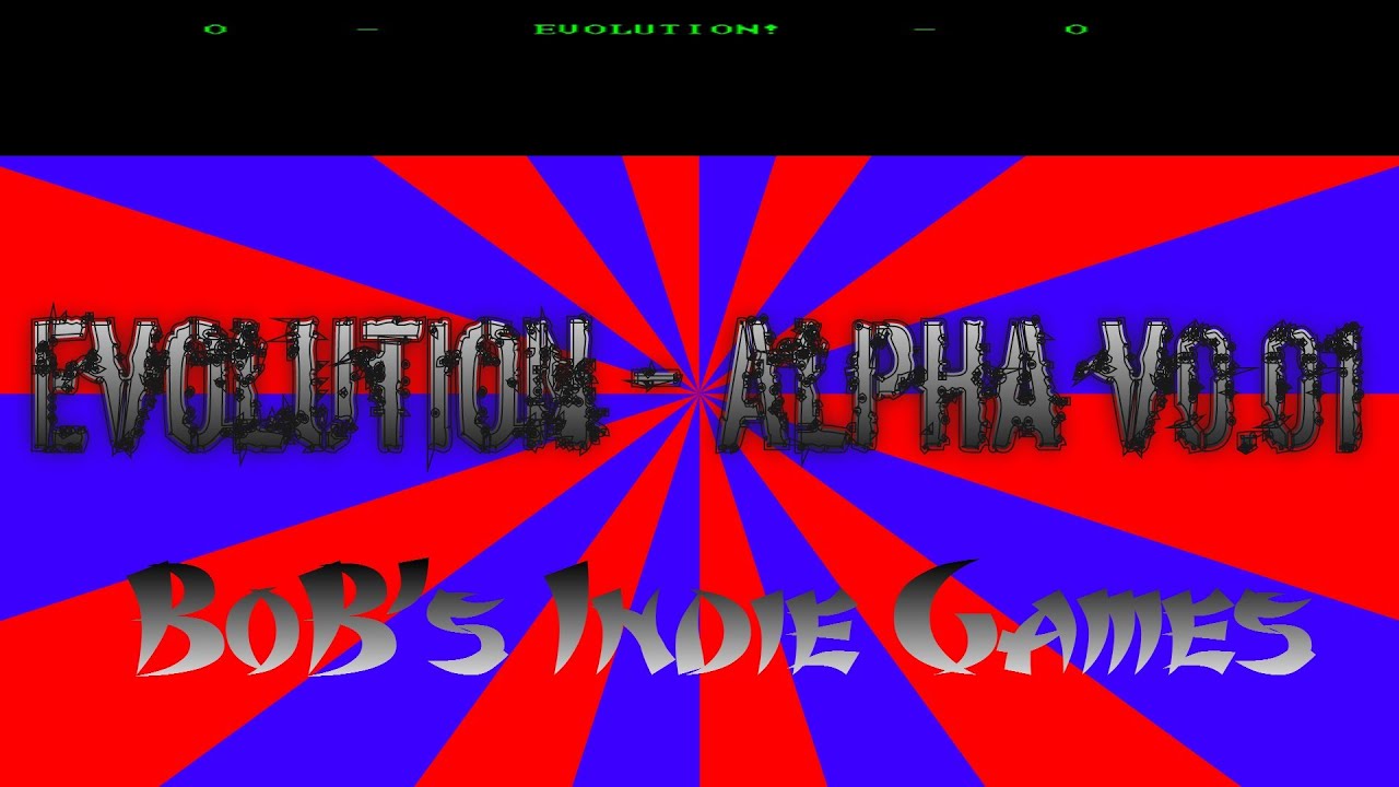 Evolution - Alpha v0.01 - BoB's Indie Games (PC) - TheNevadaBoB