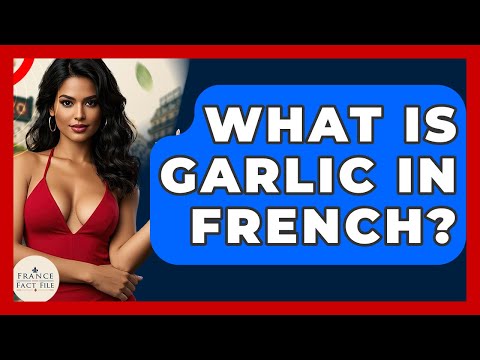 What Is Garlic In French? - France Fact File