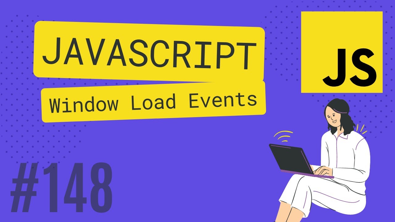 JAVASCRIPT TUTORIAL #148 WINDOW  LOAD EVENTS