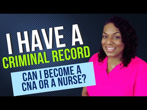 Help! I have a Criminal Record or Felony. Can I Become a Nursing Assistant (CNA) or a Nurse?
