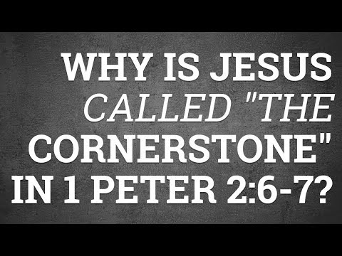 Why Is Jesus Called "The Cornerstone" in 1 Peter 2:6-7?