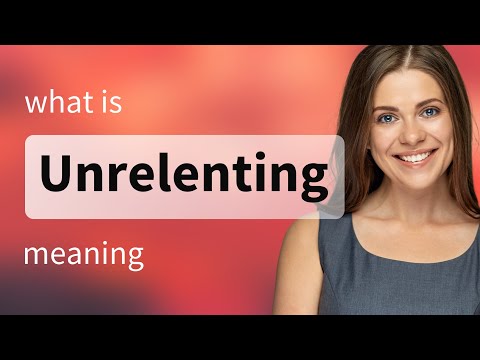 Unrelenting — what is UNRELENTING meaning