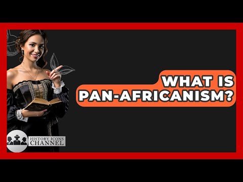 What Is Pan-Africanism? - History Icons Channel