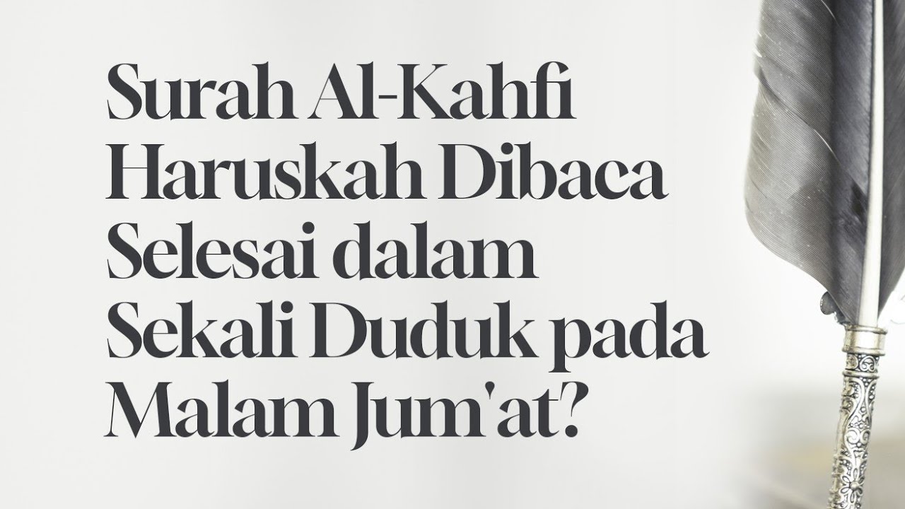 Surah Al-Kahfi Haruskah Dibaca Selesai dalam Sekali Duduk pada Malam Jum'at?
