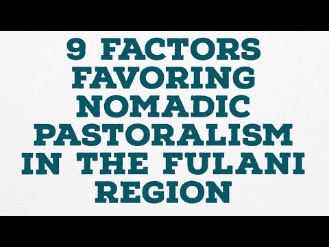 9 Factors Favoring Nomadic Pastoralism in the Fulani Region
