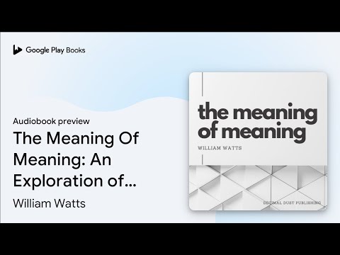 The Meaning Of Meaning: An Exploration of the… by William Watts · Audiobook preview