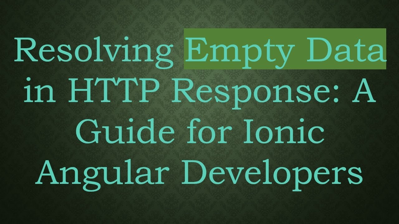 Resolving Empty Data in HTTP Response: A Guide for Ionic Angular Developers