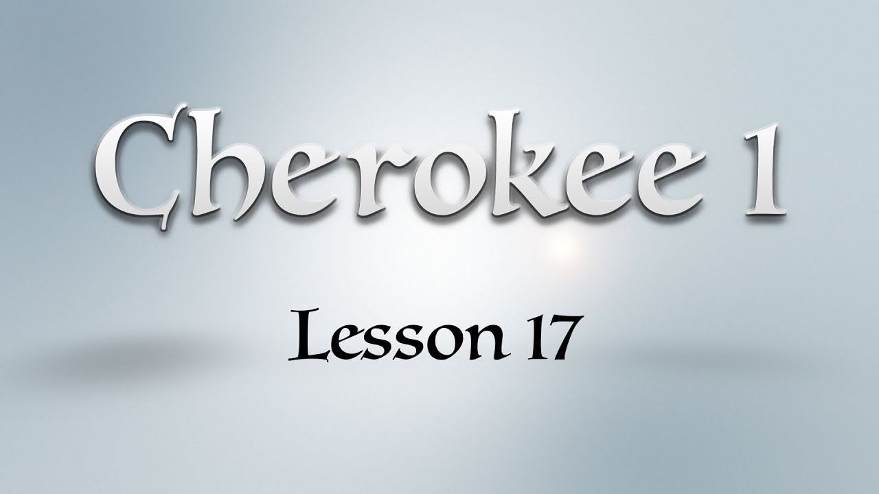 Cherokee 1: Lesson 17