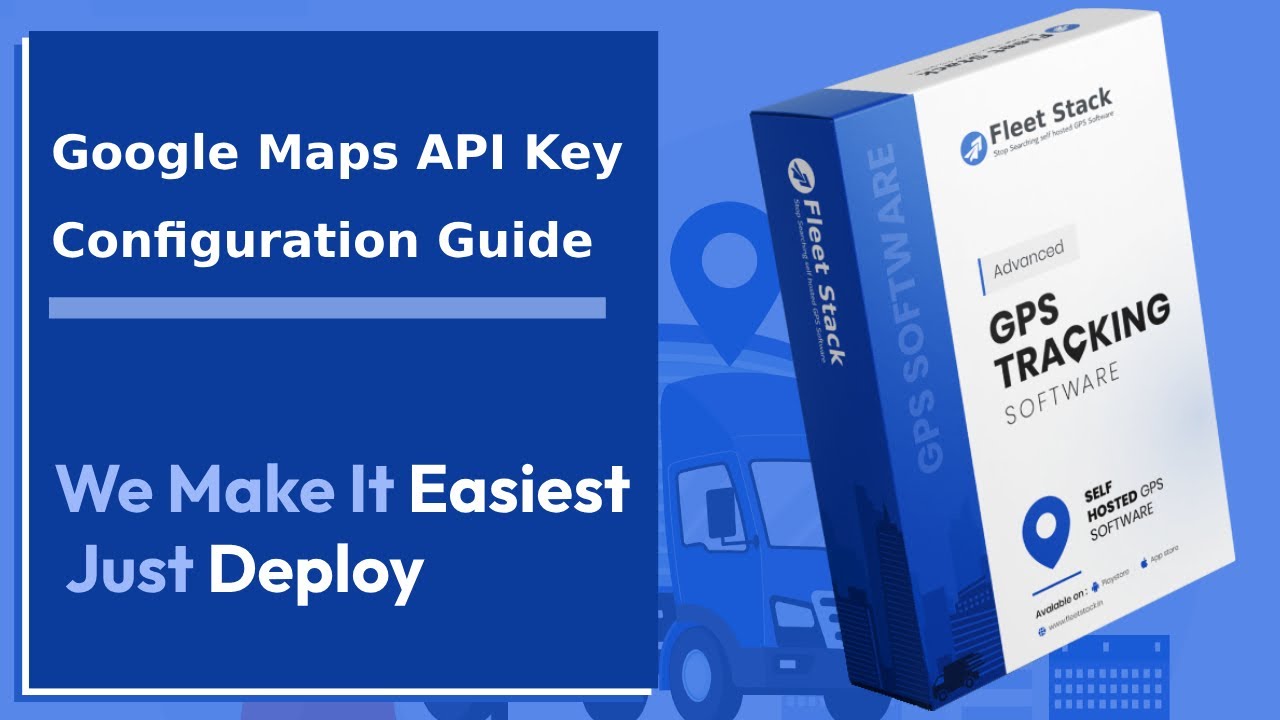 Fleet Stack - Google Maps API Key Configuration Guide for GPS Software