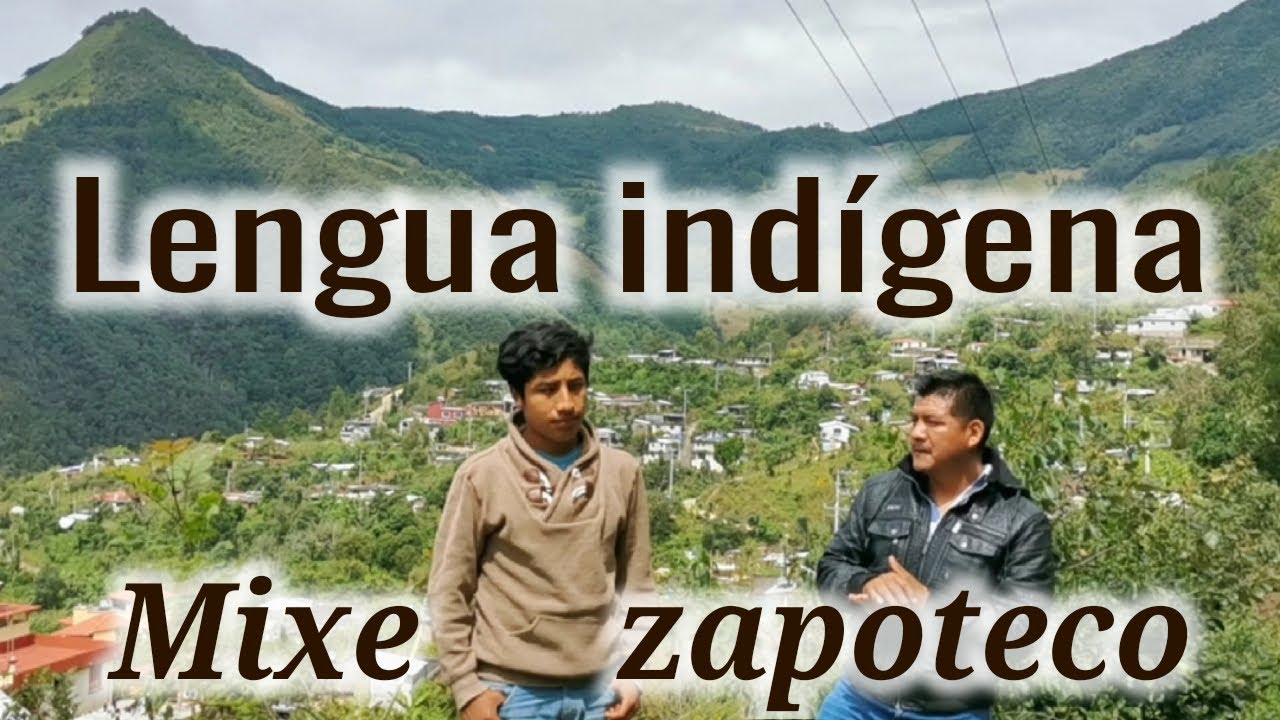 VISITANDO PUEBLO MIXE  LOS JAMAS CONQUISTADOS EN LENGUA INDÍGENA DE MEXICO
