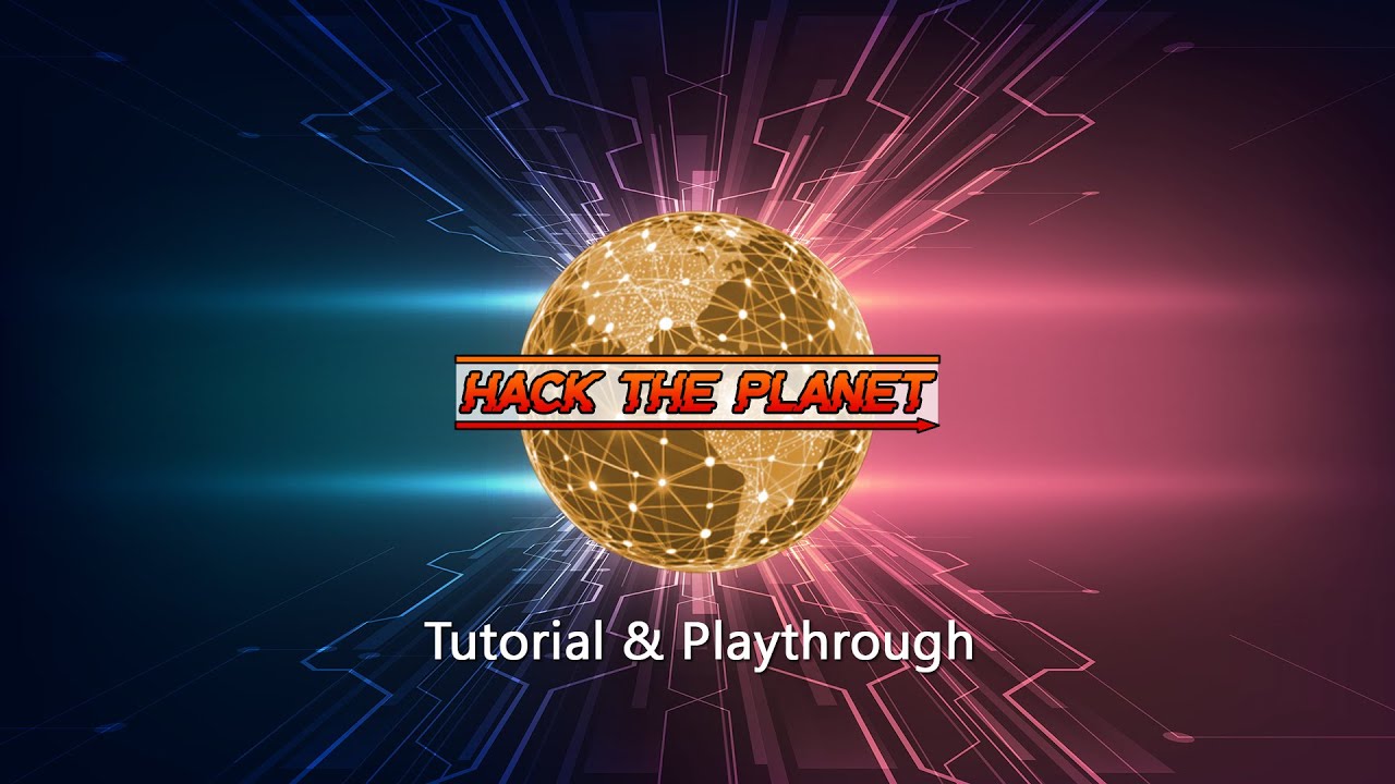 Hack The Planet - Tutorial & Playthrough