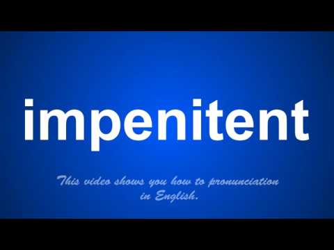 the correct pronunciation of impenitent in English.