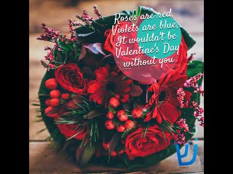 Roses are red, Violets are blue, It wouldn't be Valentine's Day without you