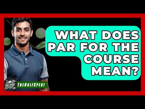What Does Par For The Course Mean? - The Golf Xpert