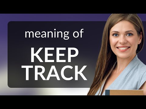Keep track • KEEP TRACK definition