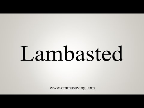 How To Say Lambasted