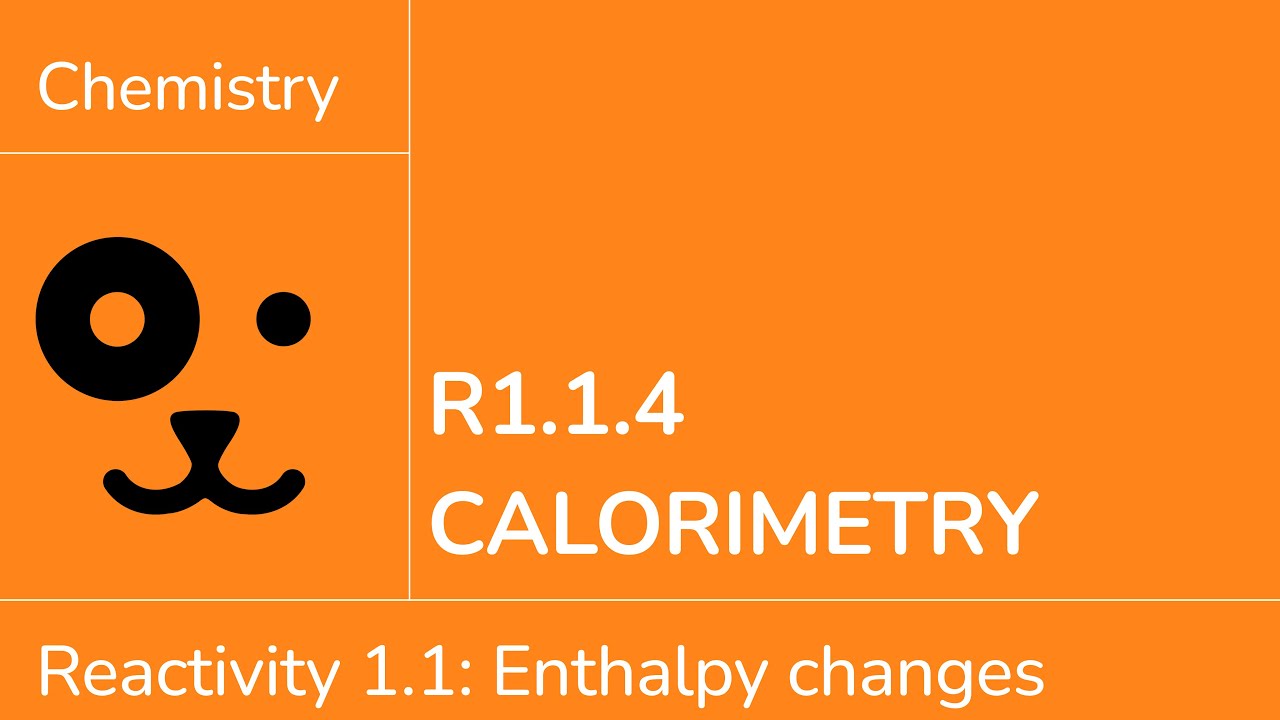 Reactivity 1.1.4 Calorimetry [IB Chemistry SL/HL]