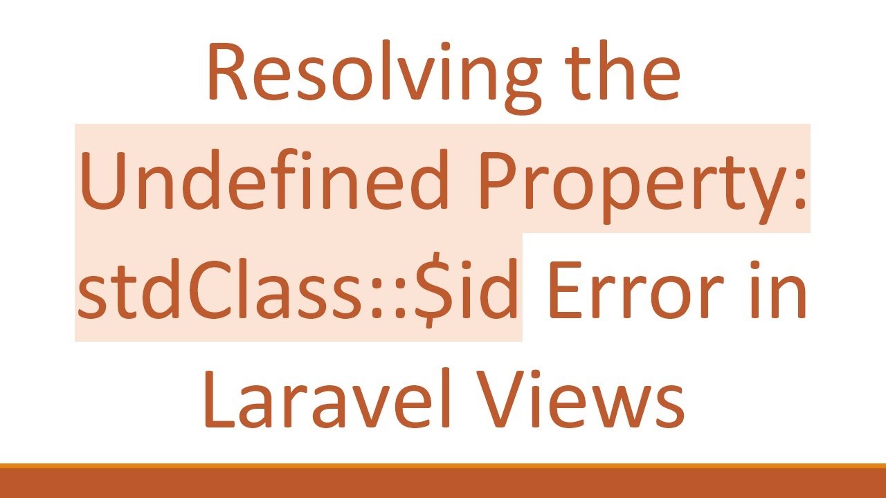 Resolving the Undefined Property: stdClass::$id Error in Laravel Views