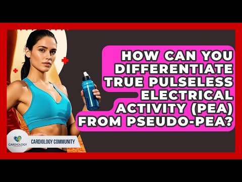 How Can You Differentiate True Pulseless Electrical Activity (PEA) From Pseudo-PEA?