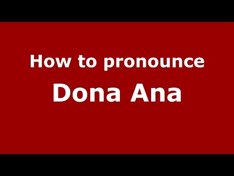 How to pronounce Dona Ana (Colombian Spanish/Colombia) - PronounceNames.com