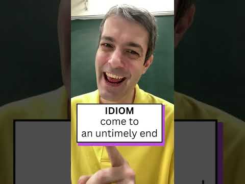IDIOM: come to an UNTIMELY END