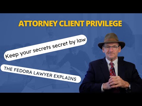 The attorney client privilege.