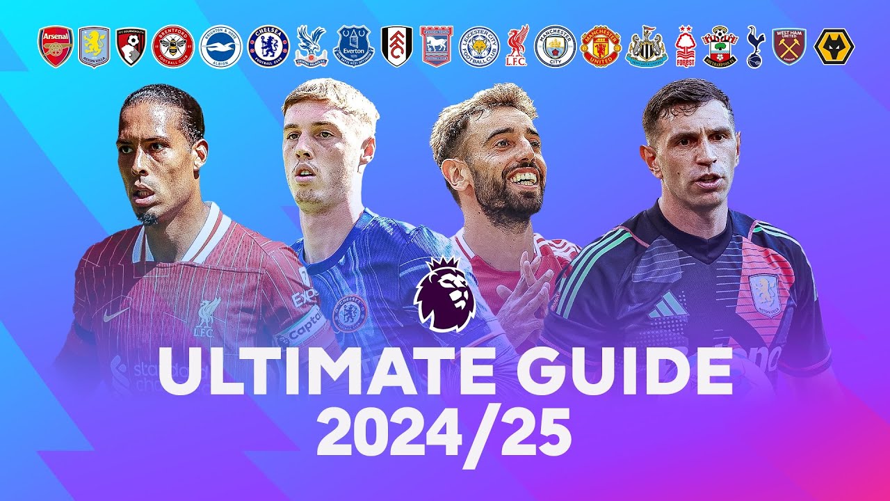 Ultimate Guide to the 2024/25 Premier League Season