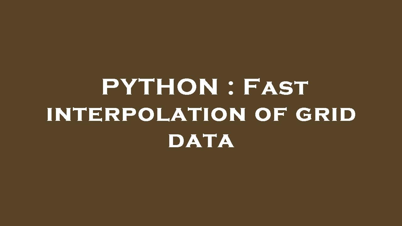 PYTHON : Fast interpolation of grid data