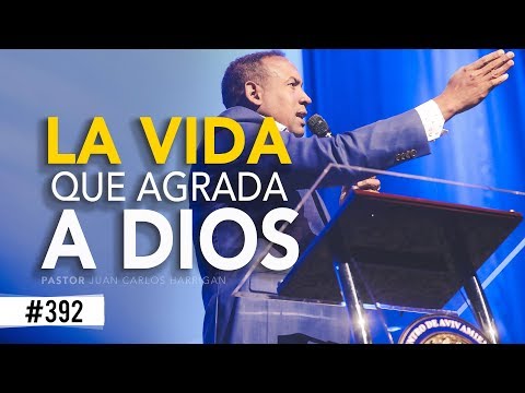 La vida que agrada a Dios- Pastor Juan Carlos Harrigan