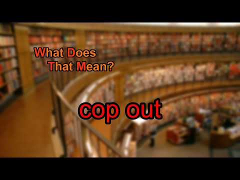 What does cop out mean?