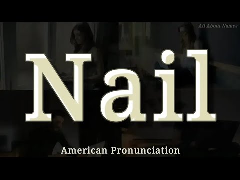 Nail: American Pronunciation, Meaning, and Usage in Sentences