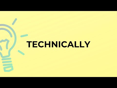 What is the meaning of the word TECHNICALLY?