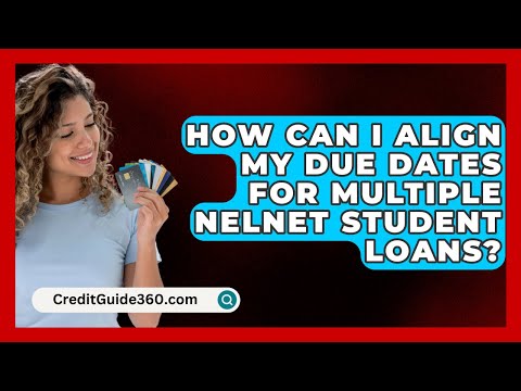 How Can I Align My Due Dates for Multiple Nelnet Student Loans? | CreditGuide360 News