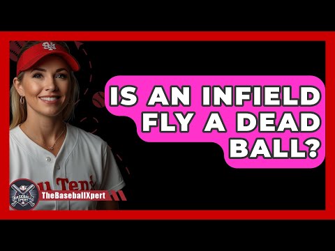 Is An Infield Fly A Dead Ball? - The Baseball Xpert