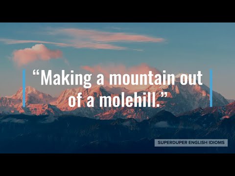 "Making a Mountain out of a Molehill" Idiom Meaning, Origin & History | Superduper English Idioms