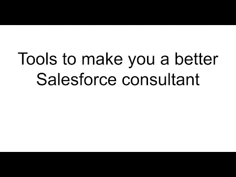 Tools to make you a better Salesforce consultant