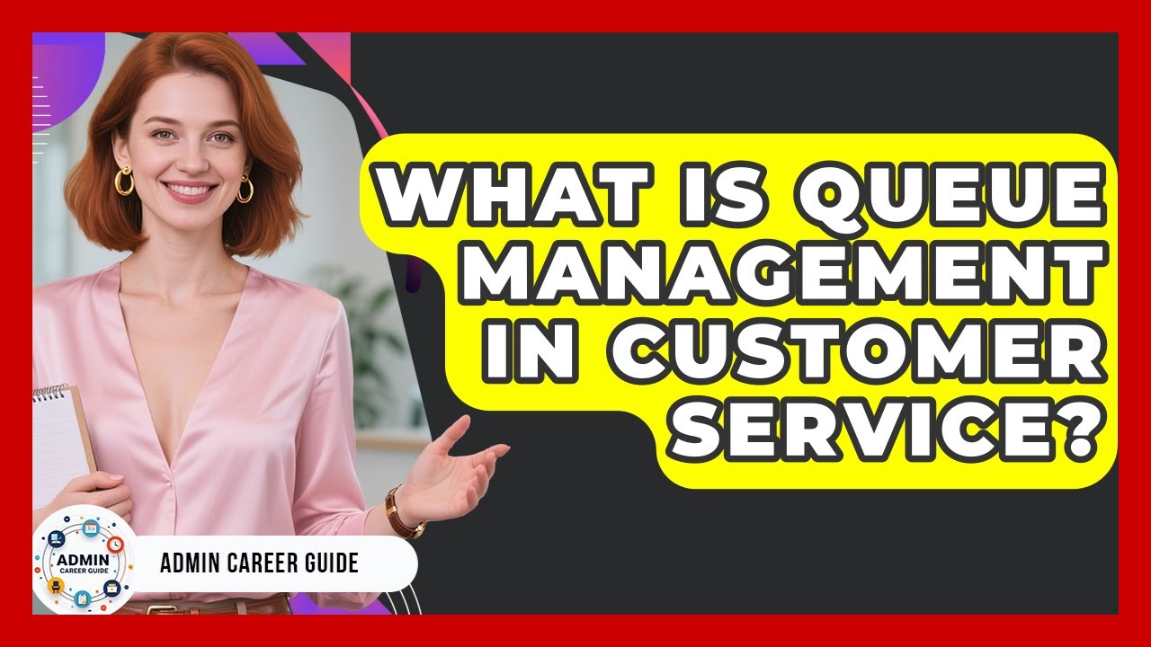 What Is Queue Management In Customer Service? - Admin Career Guide