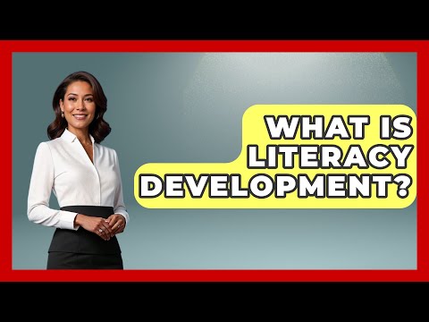 What Is Literacy Development? - Childhood Education Zone