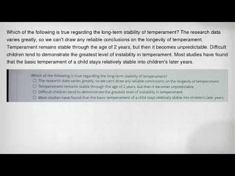 Which of the following is true regarding the long-term stability of temperament? The research data v