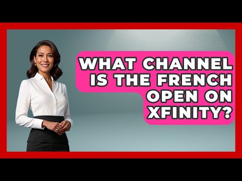 What Channel Is The French Open On Xfinity? - France Fact File