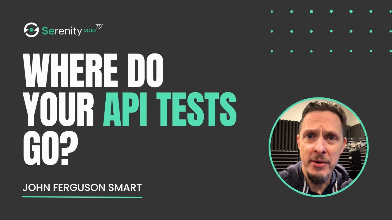 Where do Your API Tests Go? | Serenity Dojo TV