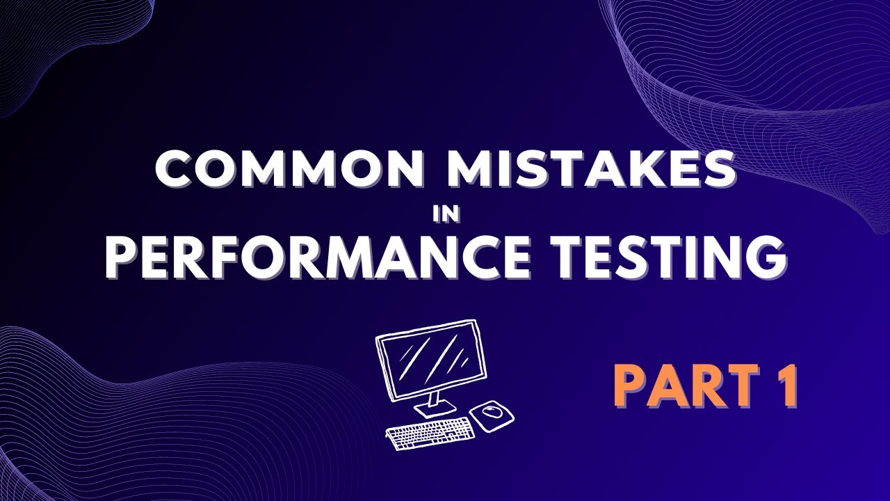 Common Mistakes in Performance Testing | Part 1
