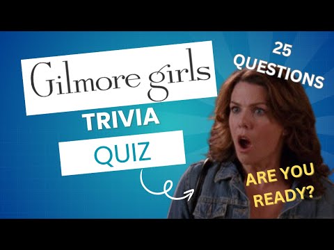 GILMORE GIRLS QUIZ