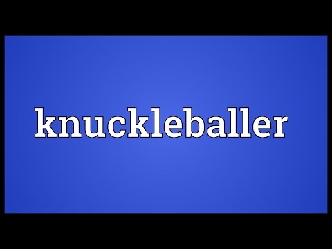 Knuckleballer Meaning