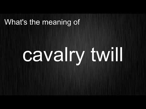 What's the meaning of "cavalry twill", How to pronounce cavalry twill?