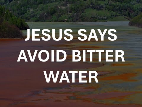 Jesus Says Avoid Bitter Water