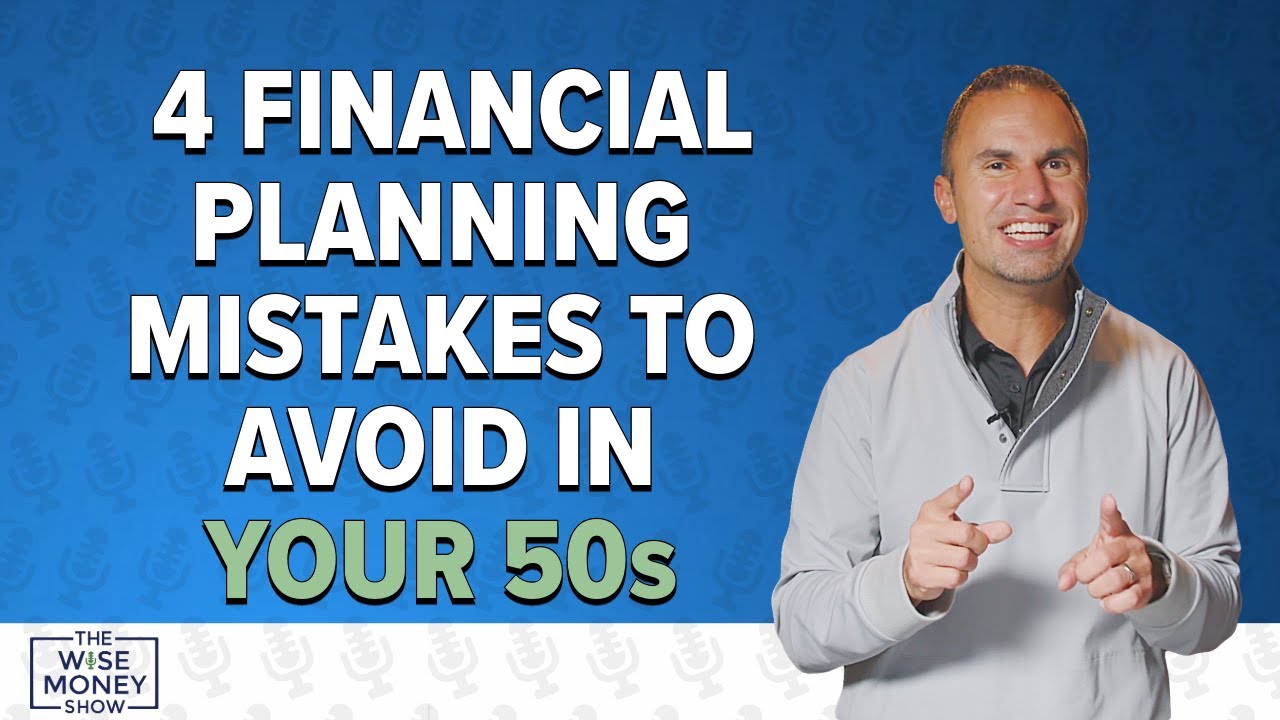 4 Financial Planning Mistakes to Avoid in Your 50s