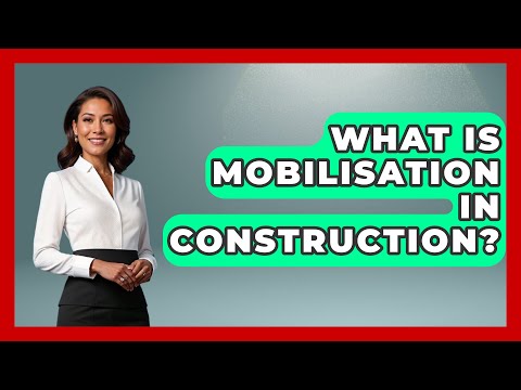 What Is Mobilisation In Construction? - Civil Engineering Explained
