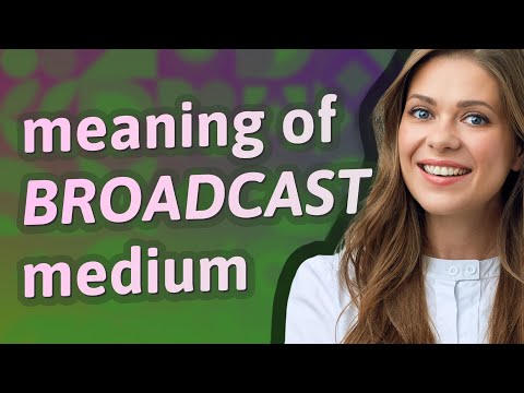 Broadcast medium | meaning of Broadcast medium
